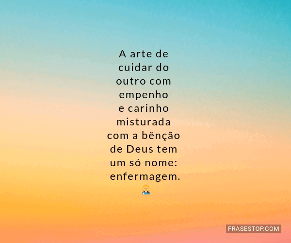 A arte de cuidar do outro com empenho e carinho... - FrasesTop