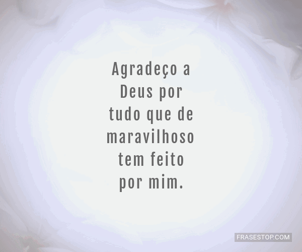 Agradeço A Deus Por Tudo Que De Maravilhoso Tem Frasestop