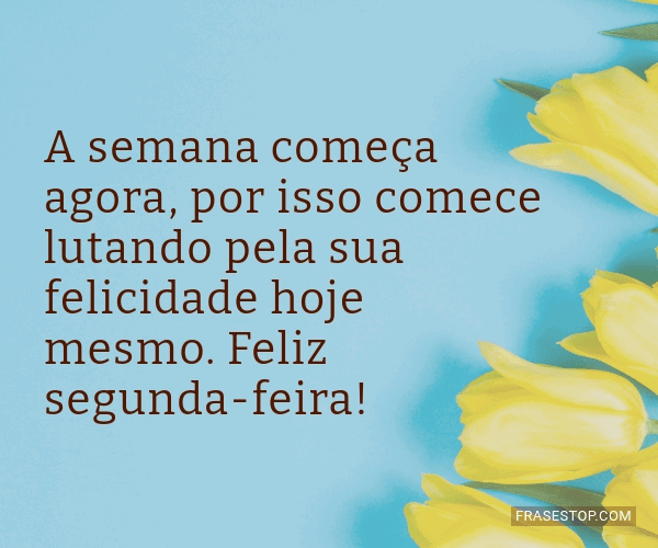 A semana começa agora, por isso comece lutando... - FrasesTop A semana começa agora, por isso comece lutando... - FrasesTop