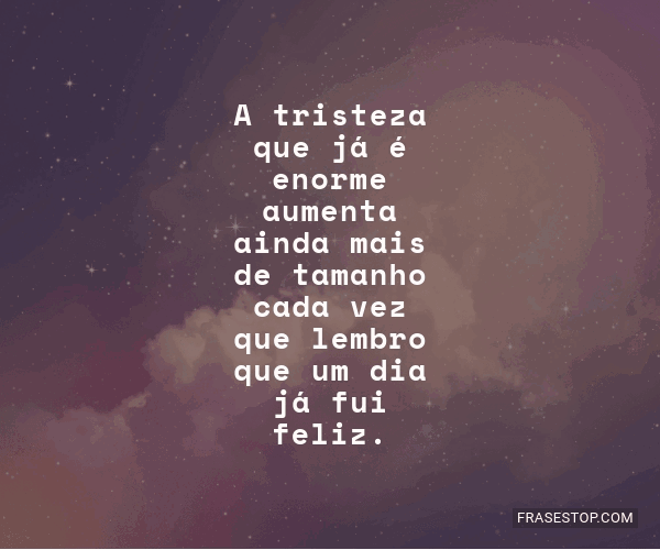 A tristeza que já é enorme aumenta ainda mais de... - FrasesTop