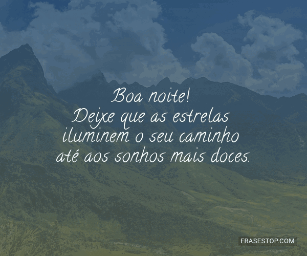 Boa noite! Deixe que as estrelas iluminem o seu... - FrasesTop