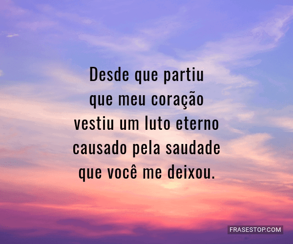 Desde que partiu que meu coração vestiu um luto... - FrasesTop Desde que partiu que meu coração vestiu um luto... - FrasesTop