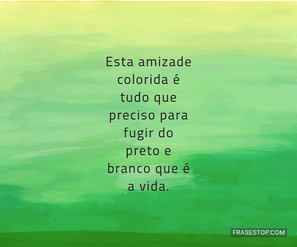 Esta amizade colorida é tudo que preciso para... - FrasesTop