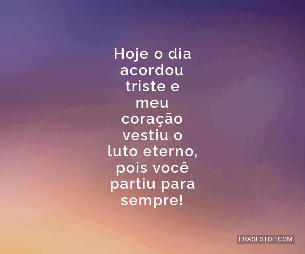 Hoje o dia acordou triste e meu coração vestiu o... - FrasesTop Hoje o dia acordou triste e meu coração vestiu o... - FrasesTop