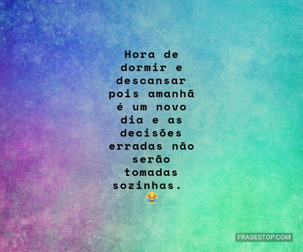 Hora de dormir e descansar pois amanhã é um novo... - FrasesTop