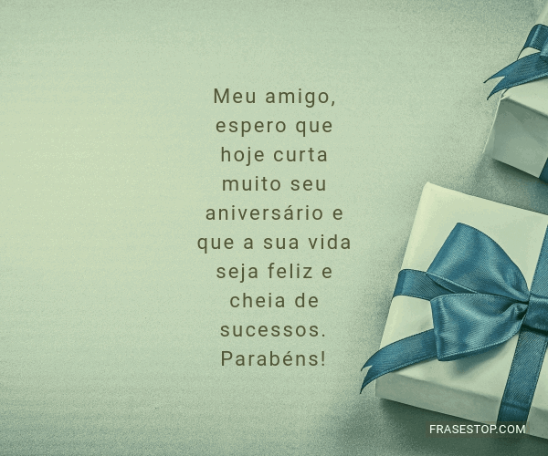 Meu amigo, espero que hoje curta muito seu... - FrasesTop Meu amigo, espero que hoje curta muito seu... - FrasesTop