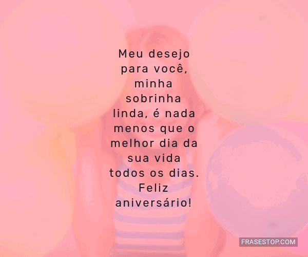 Meu Desejo Para Você Minha Sobrinha Linda é Frasestop