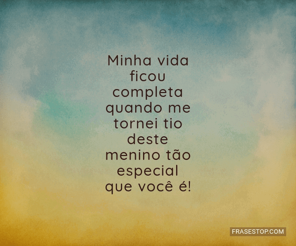 Minha vida ficou completa quando me tornei tio... - FrasesTop