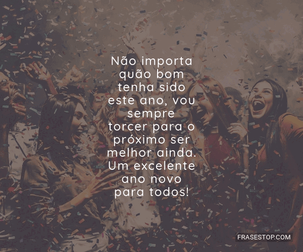 Não importa quão bom tenha sido este ano, vou... - FrasesTop Não importa quão bom tenha sido este ano, vou... - FrasesTop