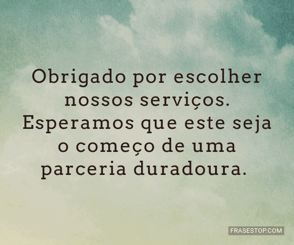 Obrigado por escolher nossos serviços. Esperamos... - FrasesTop Obrigado por escolher nossos serviços. Esperamos... - FrasesTop