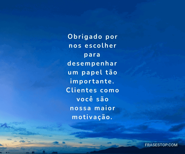 Obrigado por nos escolher para desempenhar um... - FrasesTop Obrigado por nos escolher para desempenhar um... - FrasesTop