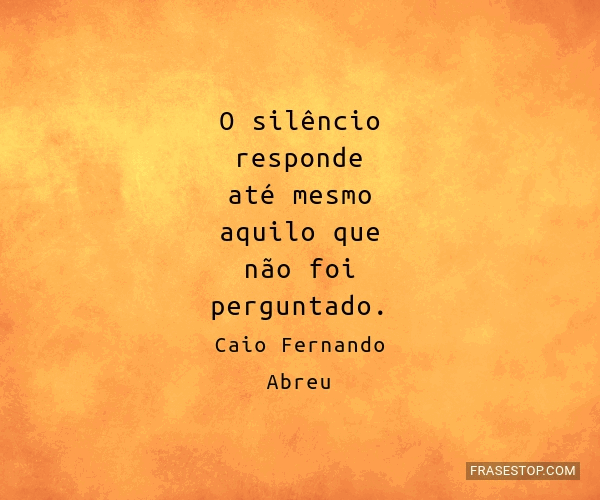 O Silêncio Responde Até Mesmo Aquilo Que Não Frasestop