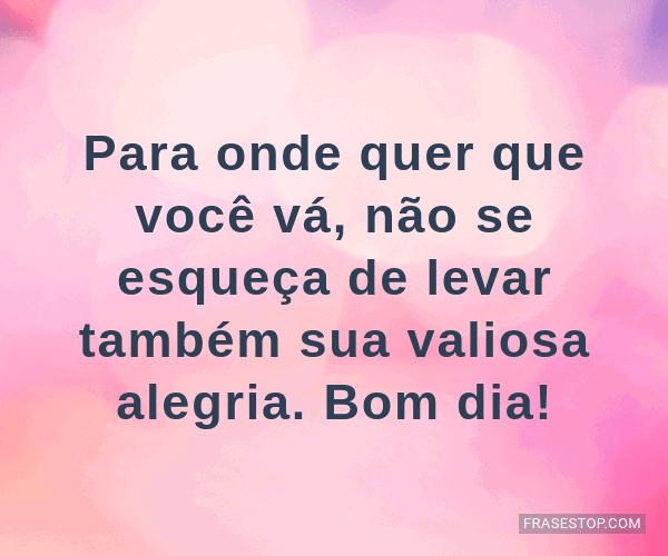 Para onde quer que você vá, não se esqueça de... - Frases Top Para onde quer que você vá, não se esqueça de... - Frases Top