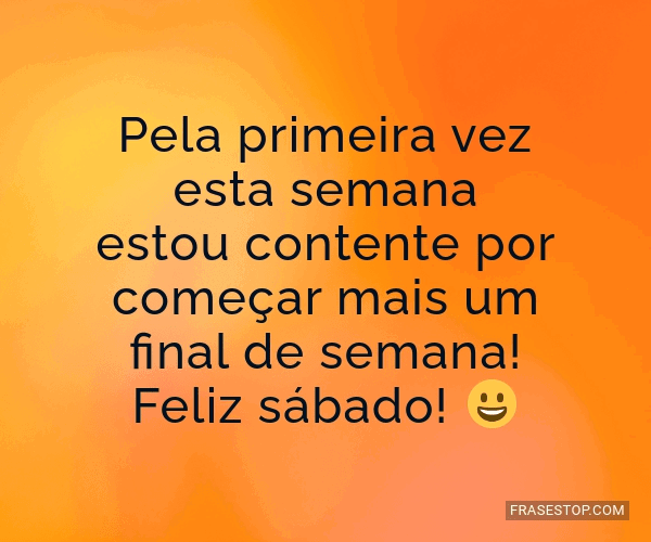 Pela primeira vez esta semana estou contente por... - FrasesTop