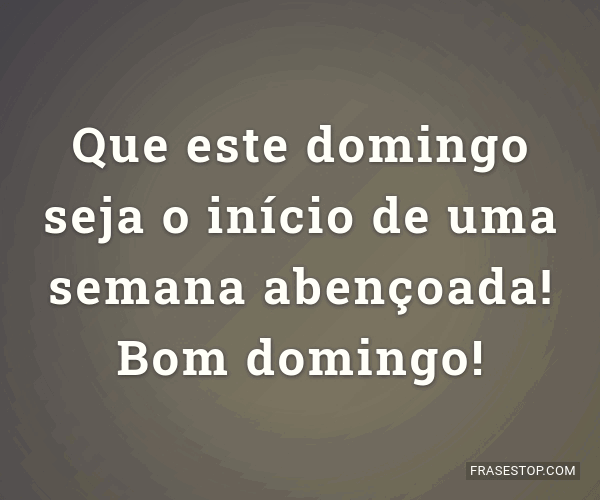 Que este domingo seja o início de uma semana... - FrasesTop
