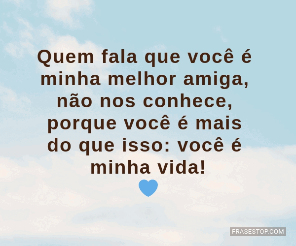 Quem fala que você é minha melhor amiga, não... - FrasesTop Quem fala que você é minha melhor amiga, não... - FrasesTop