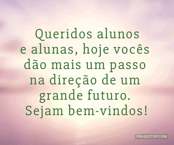 Queridos alunos e alunas, hoje vocês dão mais um... - FrasesTop Queridos alunos e alunas, hoje vocês dão mais um... - FrasesTop