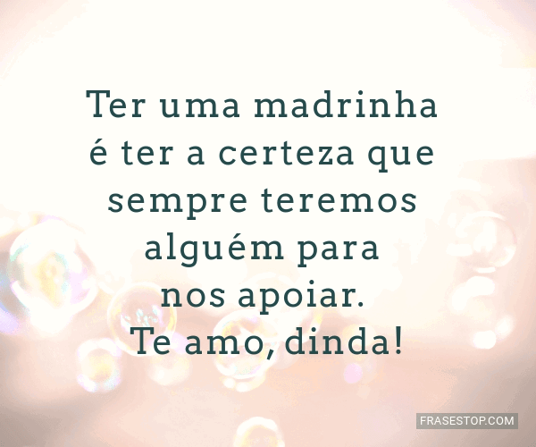Ter uma madrinha é ter a certeza que sempre... - FrasesTop Ter uma madrinha é ter a certeza que sempre... - FrasesTop
