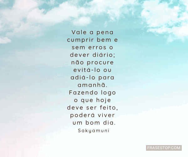 Vale a pena cumprir bem e sem erros o dever... - FrasesTop