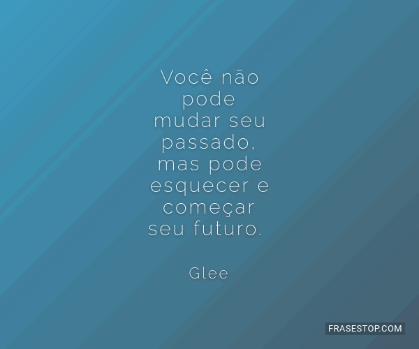 Você Não Pode Mudar Seu Passado Mas Pode Frasestop
