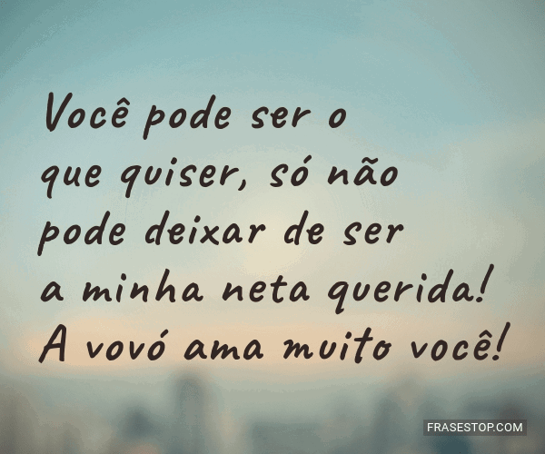 Você pode ser o que quiser, só não pode deixar... - FrasesTop